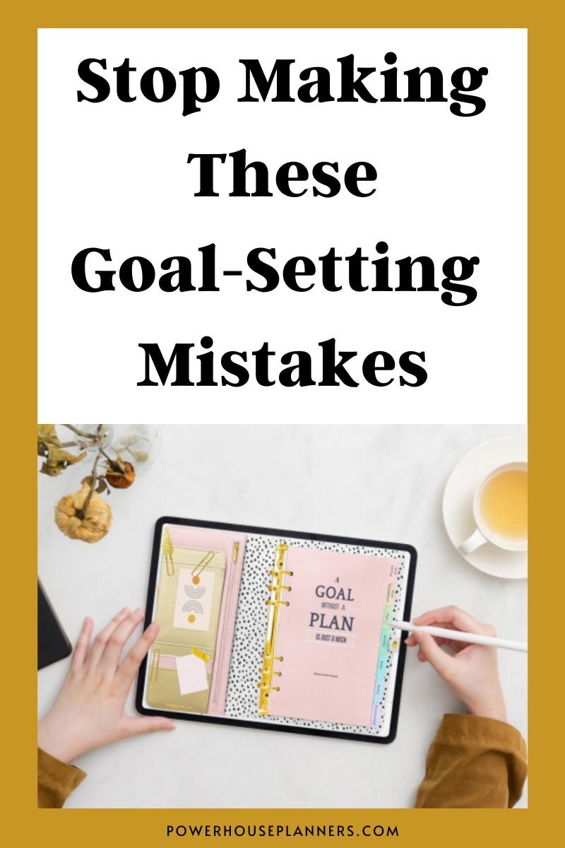 Are You Making These 7 Simple Goal-Setting Mistakes? - Powerhouse Planners