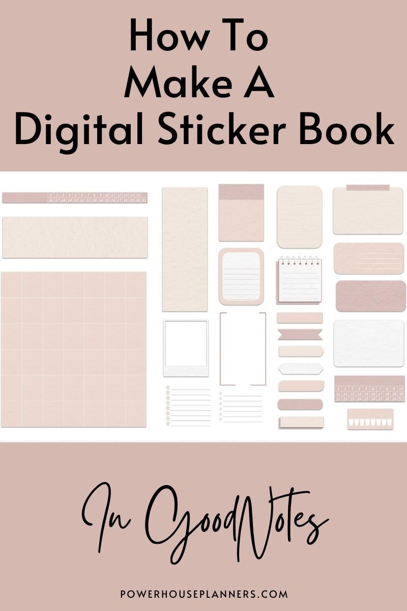 Easy Step-by-Step How To Create A GoodNotes Sticker Book - Powerhouse ...