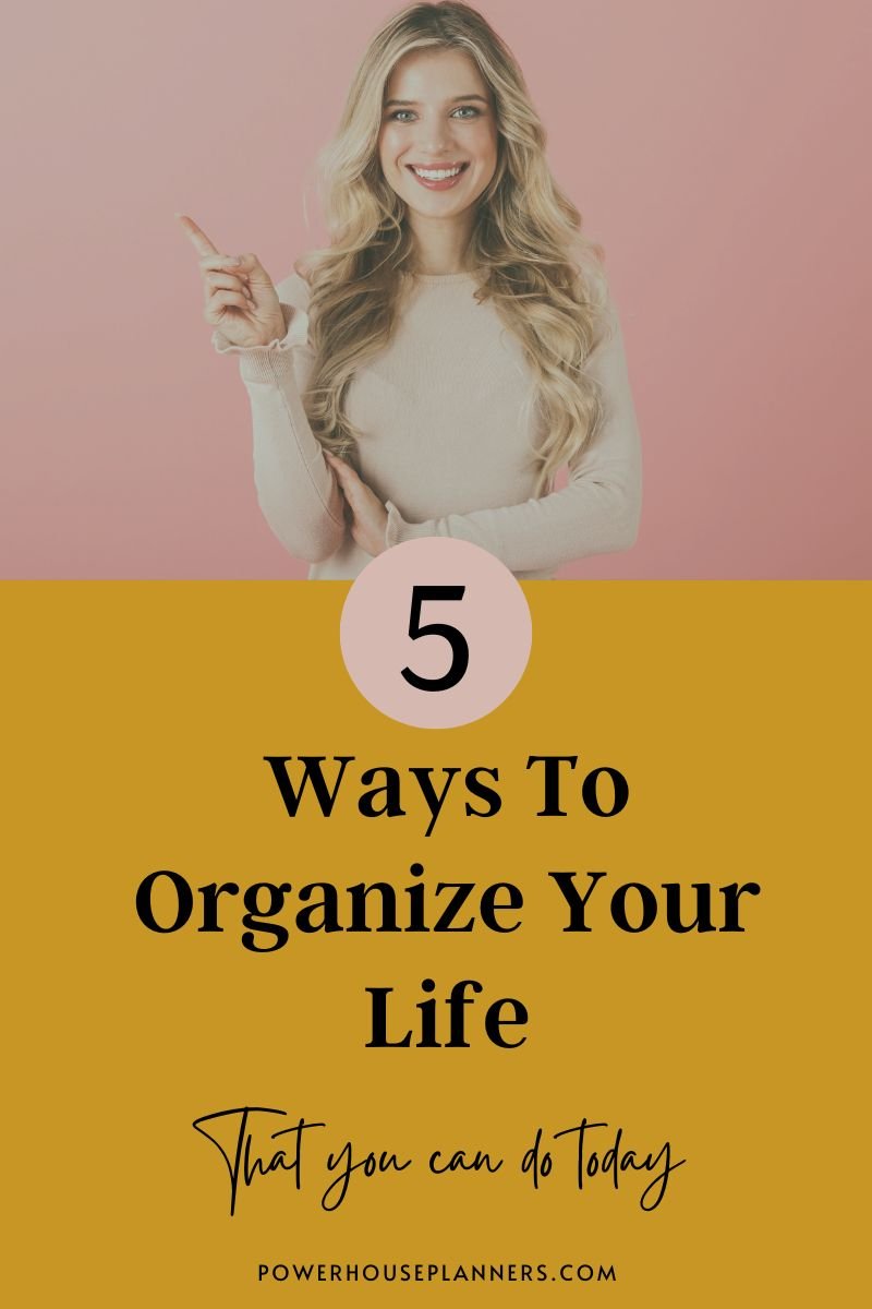 How To Organize Your Life In 5 Easy Hacks