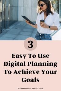 3 Easy Ways To Use Digital Planning To Achieve Your Goals - Powerhouse ...